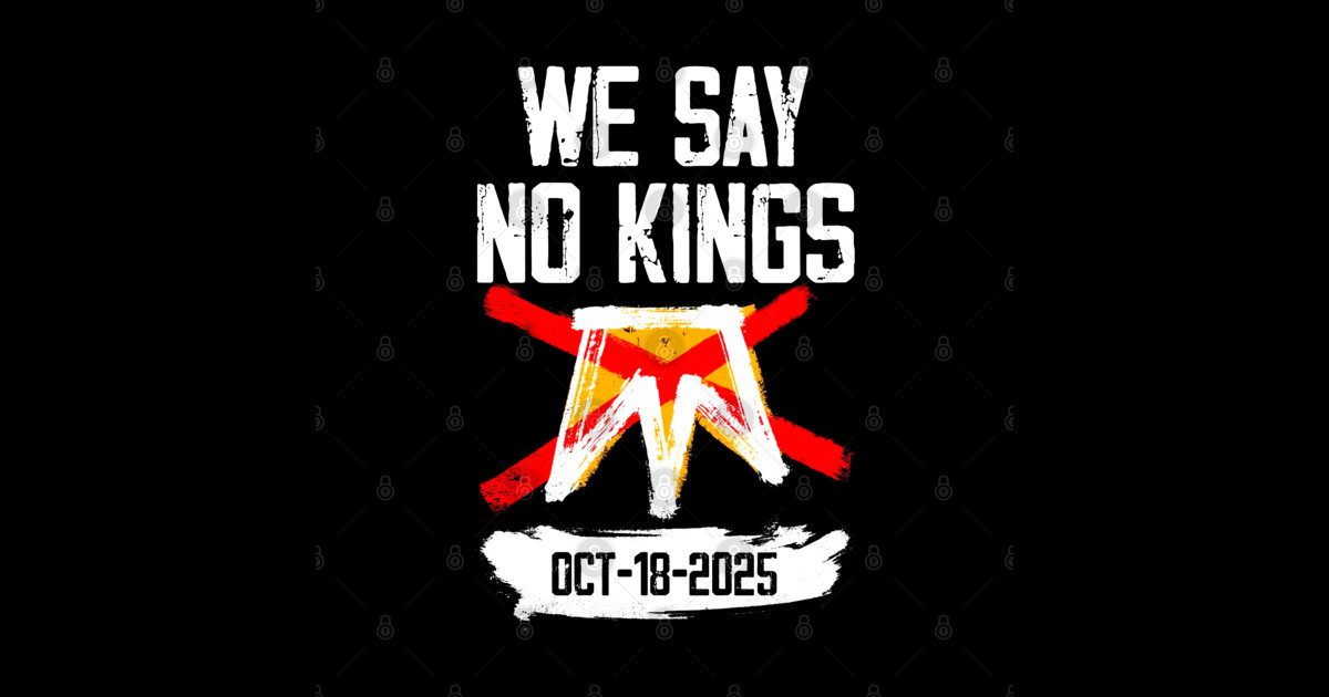 We Say No Kings October 18 2025 Bold Protest Graphic Art - October 18 ...