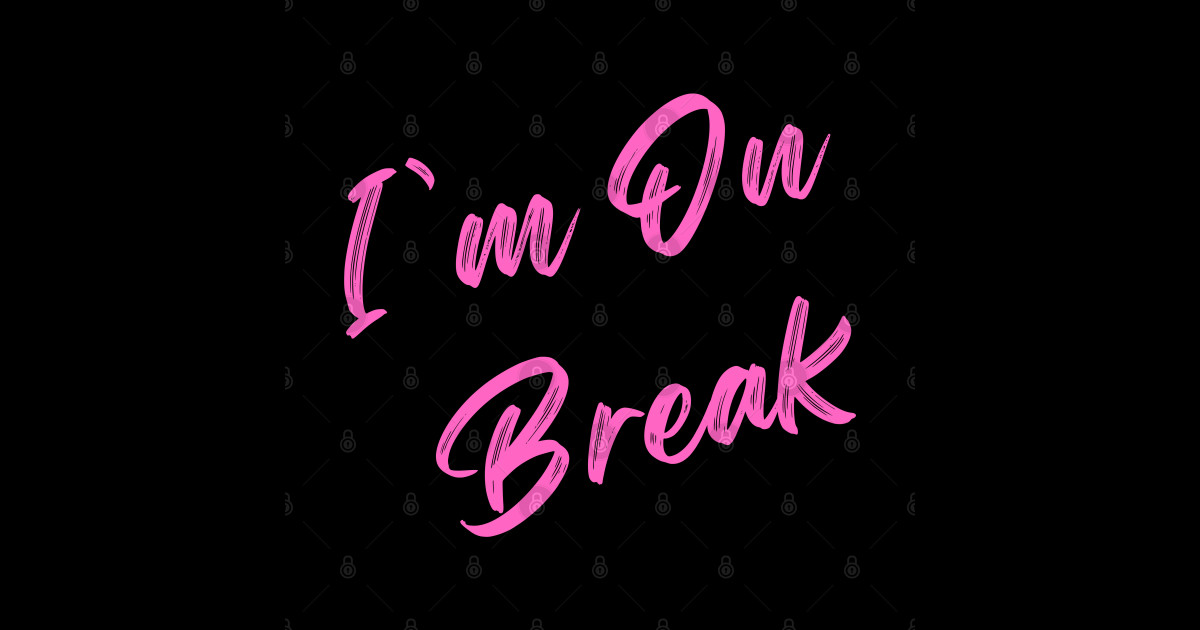 "I'm on Break" – Empowering Women to Prioritize Themselves - Pink ...