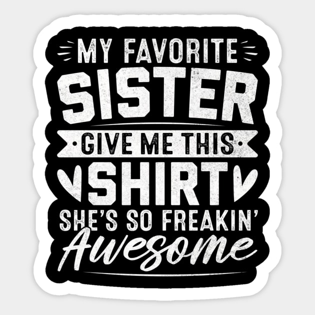 My Favorite Sister Gave Me This Brother - My Favorite Sister - Sticker ...