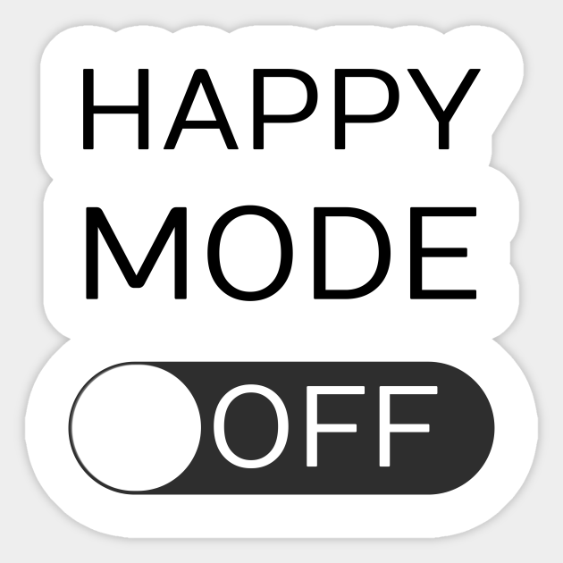 HAPPY MODE - OFF - Happy Mode - Sticker | TeePublic