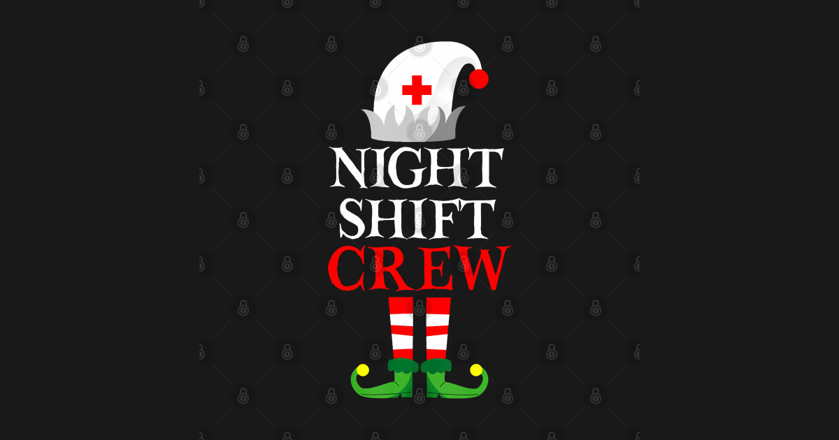 Elf Nursing Christmas Nurse Night Shift Crew - Christmas Nurse - T ...