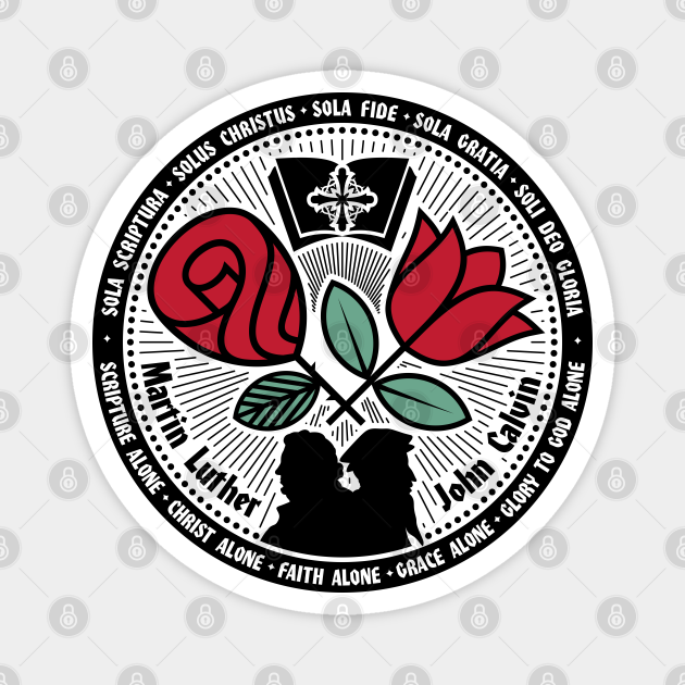 Semper Reformanda. The Five Solas. Martin Luther and Jean Calvin ...