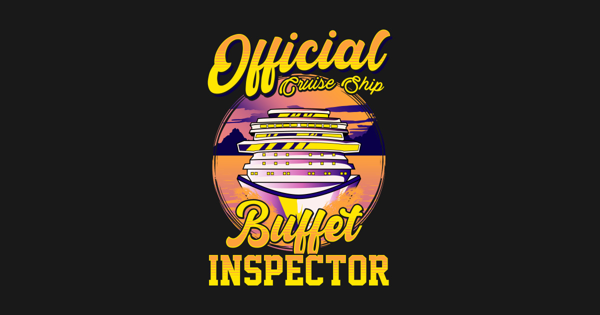 Funny Official Cruise Ship Buffet Inspector Pun - Official Cruise Ship Buffet Inspector - T ...