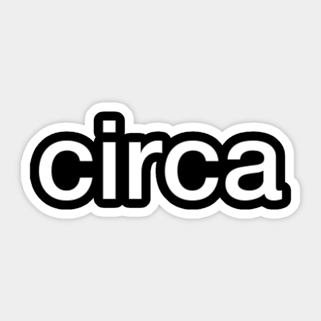 Circa - Circa - Sticker | TeePublic