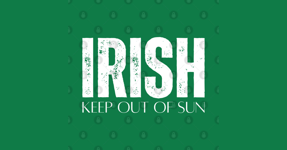 Irish Keep Out Of Sun - St Patricks Day - T-Shirt | TeePublic