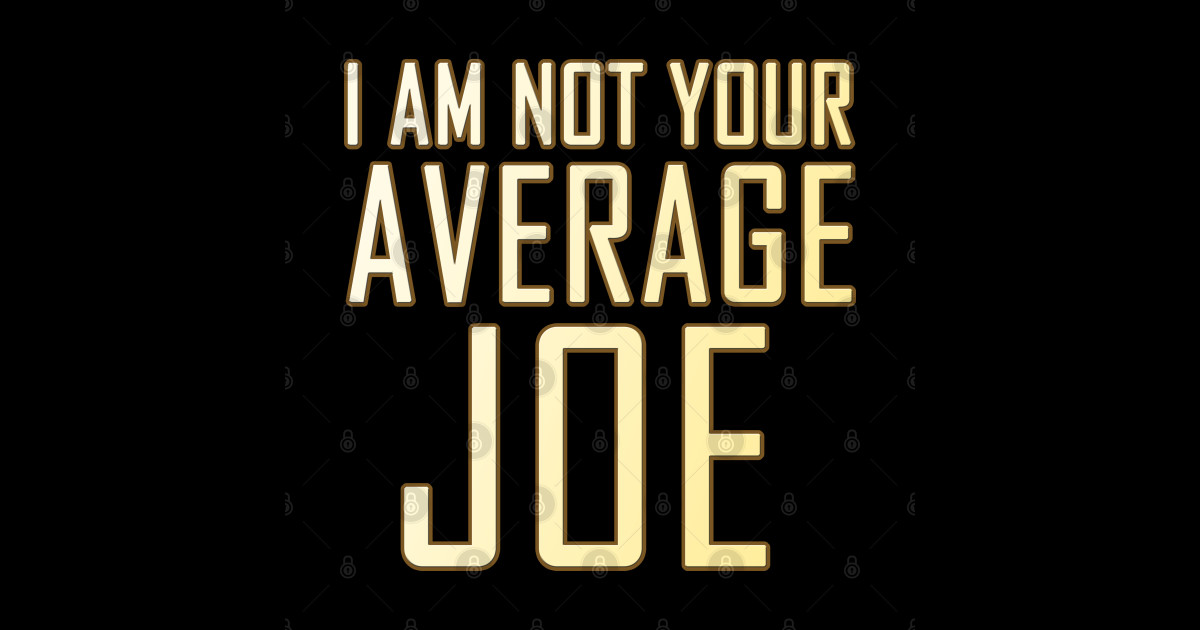 I am not Your Average Joe - Average Joe - Sticker | TeePublic