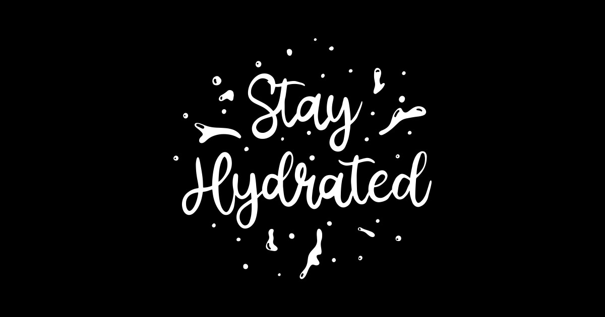 Stay Hydrated reminder - Stay Hydrated - Posters and Art Prints | TeePublic