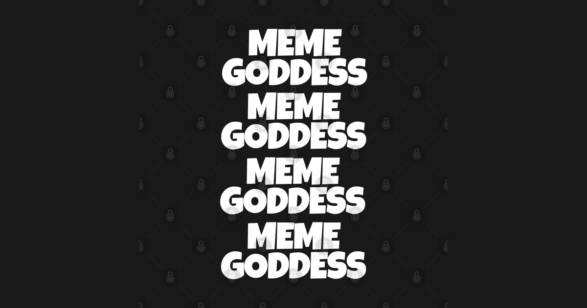 Meme Goddess - Memes - T-Shirt | TeePublic