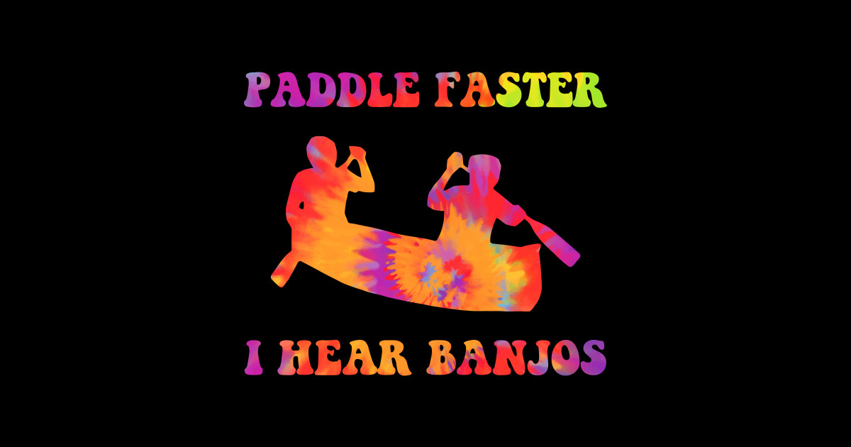 Paddle Faster I Hear Banjos Kayak - Funny Quote - Sticker | TeePublic