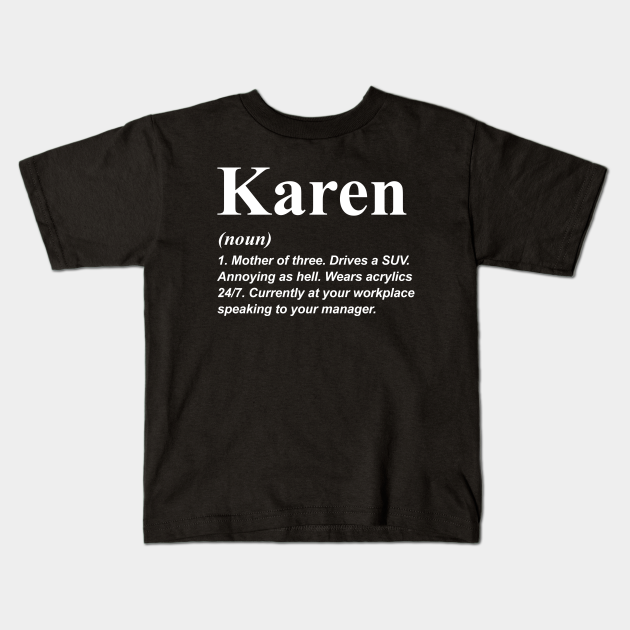 Karen Definition - Karen Definition - Kids T-Shirt | TeePublic