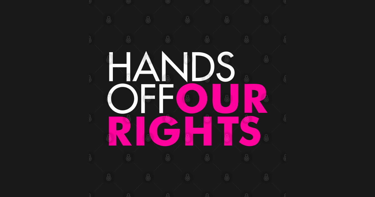 Hands Off OUR RIGHTS (hot Pink) - Hands Off - T-Shirt | TeePublic