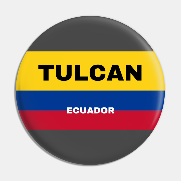 Tulcan City in Ecuadorian Flag Colors - Ecuador Flag - Pin | TeePublic