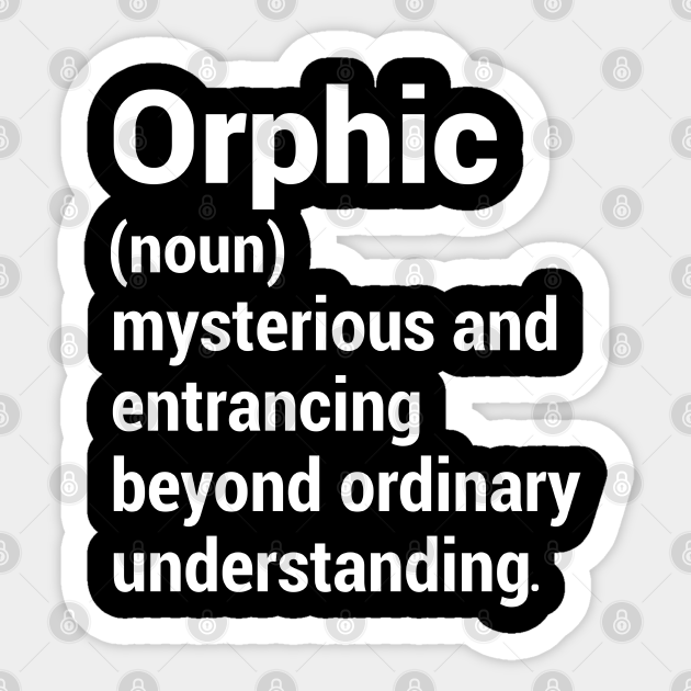 Orphic Meaning - Orphic - Sticker | TeePublic