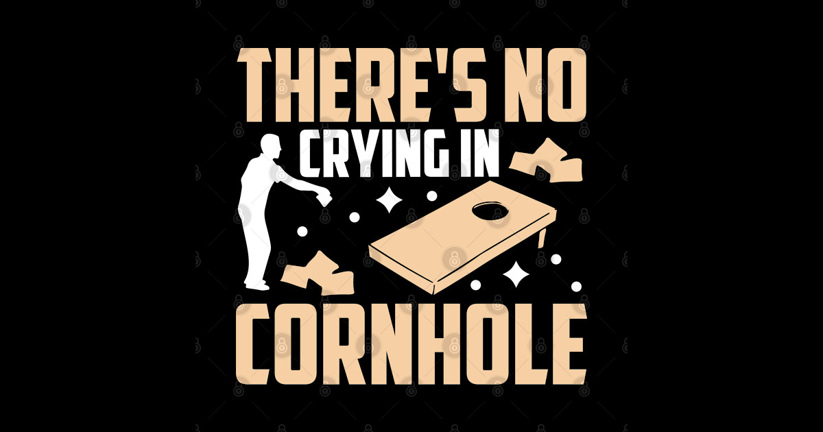 There's No Crying In Cornhole. - Cornhole - Posters and Art Prints ...