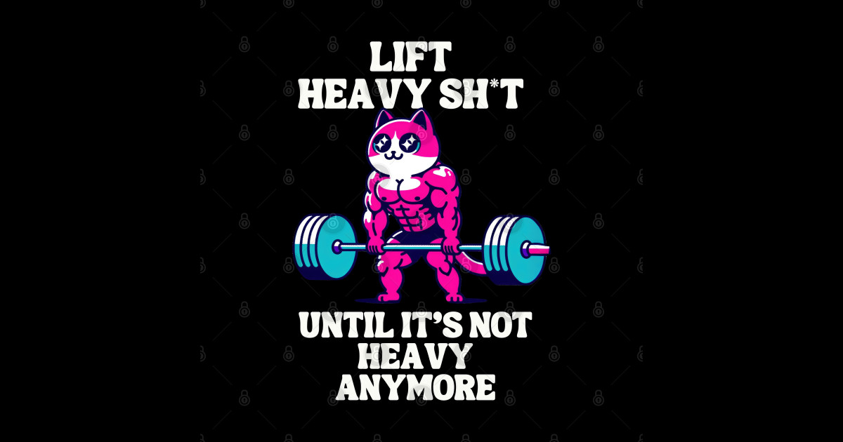 Lift heavy sh*t until it's not heavy anymore - Fitness - Sticker ...