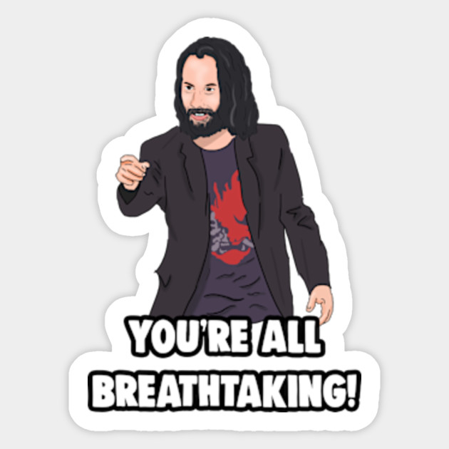 'You're All breathtaking' Keanu Reeves Meme - Keanu Reeves - Sticker ...