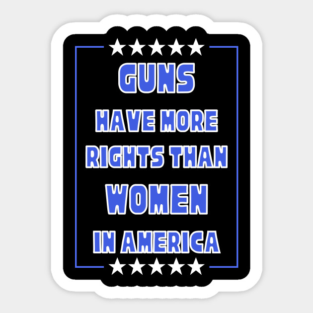Guns Have More Rights Than Women in America - Guns Rights Women America ...
