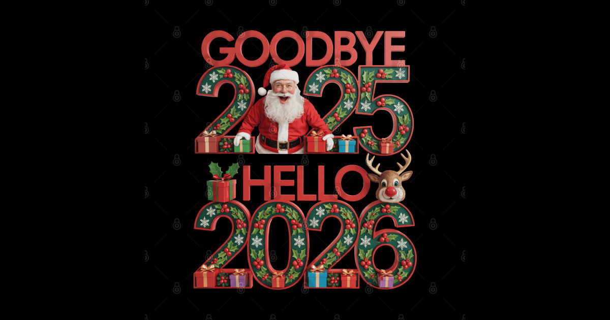 Goodbye 2025 Hello 2026 Santa and Reindeer Christmas Design - Goodbye ...