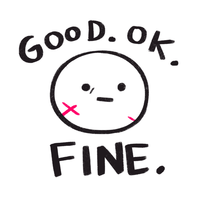 Good. OK. Fine. - Illustration - T-Shirt | TeePublic