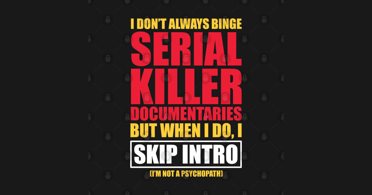 Serial Killer Documentary Binge Watcher Skip Intro - Serial Killer ...