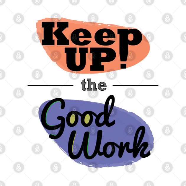 Keep up the good work! - Keep Calm - T-Shirt | TeePublic