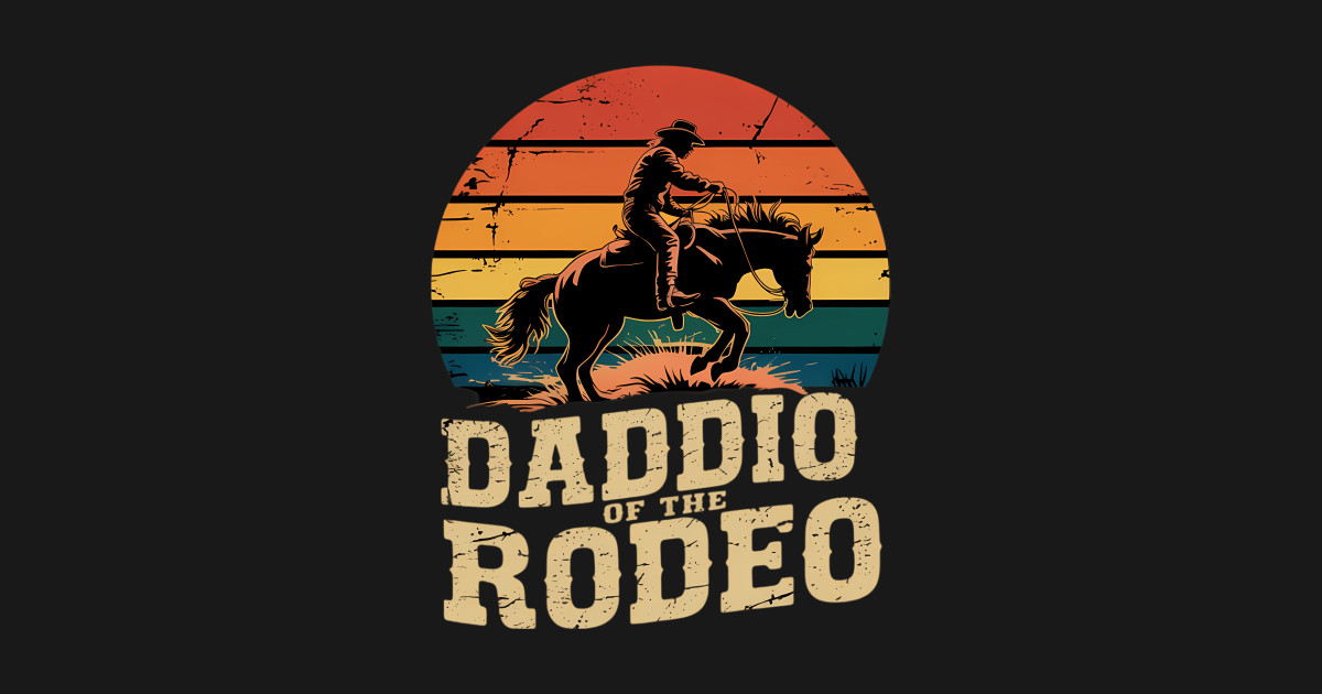 Daddio Of The Rodeo Fathers Day Gift Cowboy Horse Lover Dad - Daddio Of ...