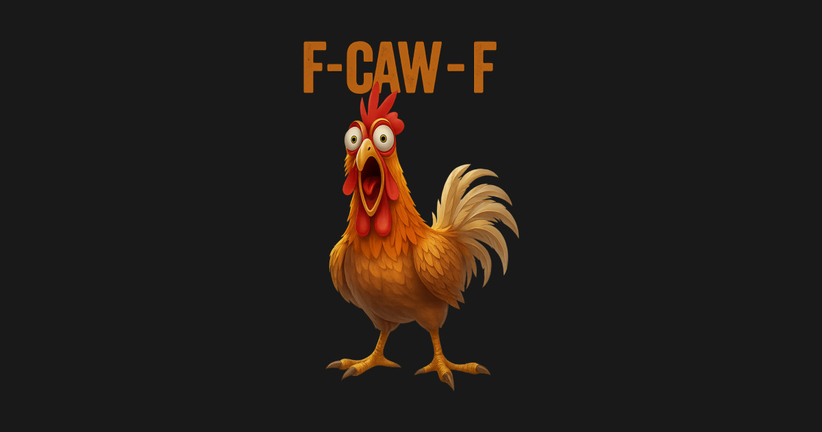 F-Caw-F-Chicken - F Caw F Chicken - T-Shirt | TeePublic