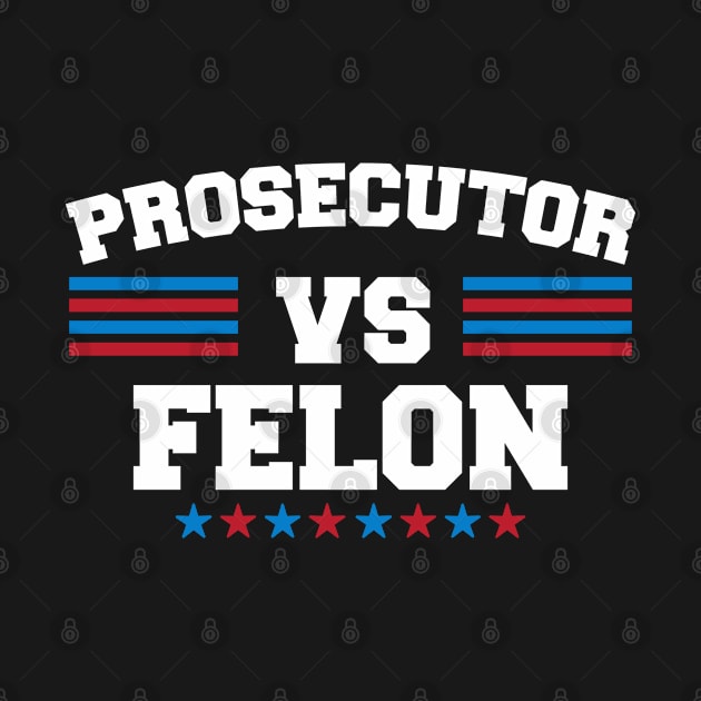 Prosecutor-Vs-Felon-2024 - Prosecutor Vs Felon 2024 - T-Shirt | TeePublic
