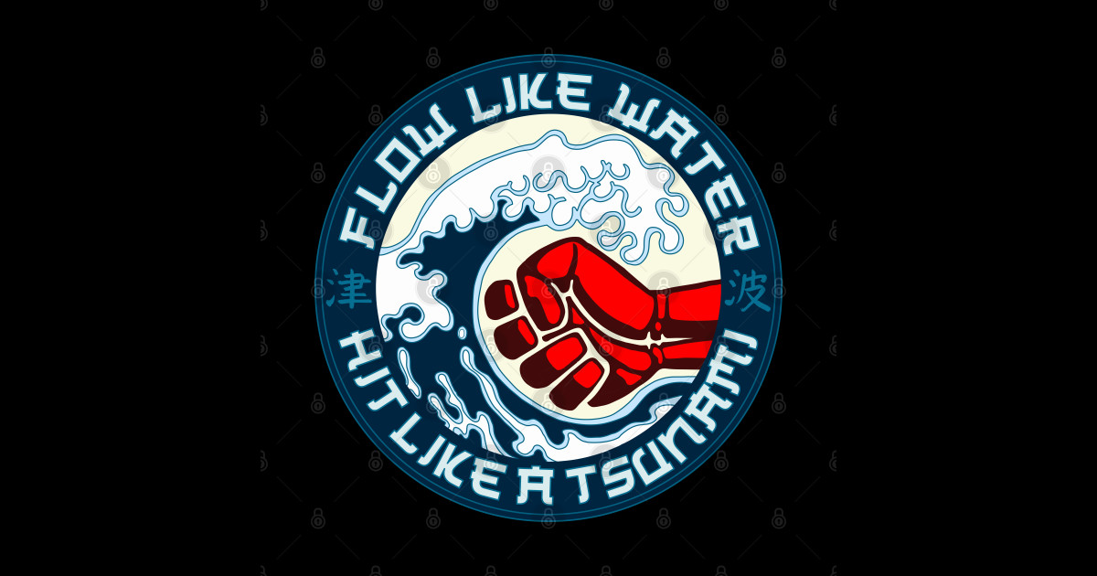Flow like water - Hit like a tsunami - Martial Arts - Posters and Art ...