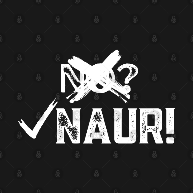 Funny Australian Meme Naur - Funny Australia - T-Shirt | TeePublic