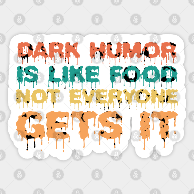 Dark Humor Is Like Food Not Everyone Gets It - Dark Humor Is Like Food ...