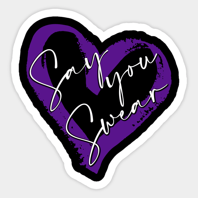 Say You Swear - Say You Swear - Sticker | TeePublic