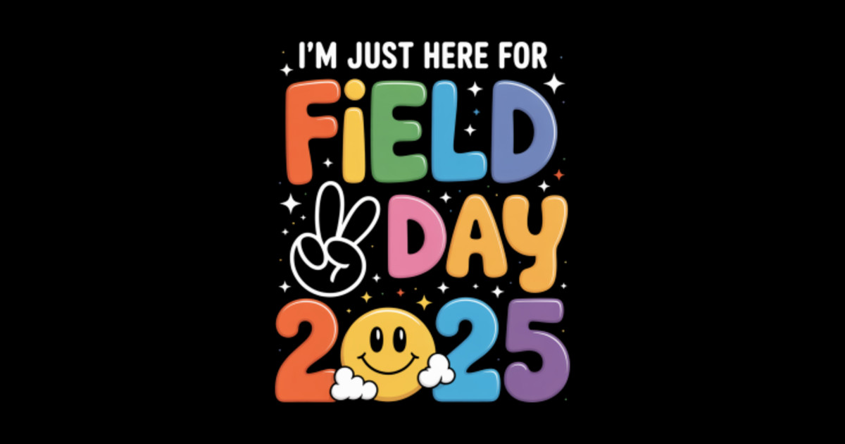 I'M Just Here For Field Day 2025 - Field Day - Sticker | TeePublic
