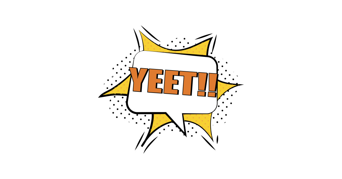 Yeet Meme Yeet Or Be Yeeted Cool Yellow Funny For Kids - Bubble Message ...