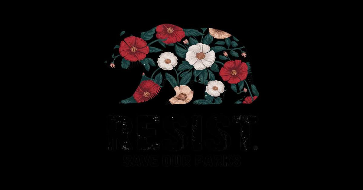 Resist Save Our Parks Alt US National Parks Bear Floral - Resist Save ...