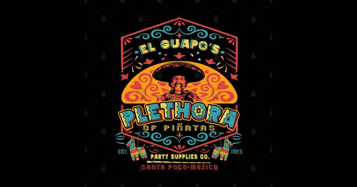 El Guapo's Plethora Of Piñatas Party Supplies Co. - Three Amigos - T ...