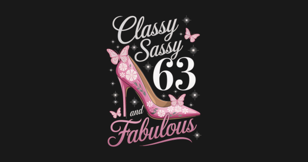 Classy Sassy 63 And Fabulous 63rd Birthday Floral - Classy Sassy 63 And ...