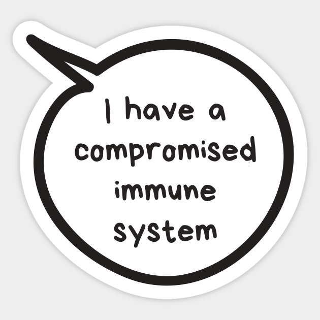Compromised Immune System - Immune System - Sticker | TeePublic