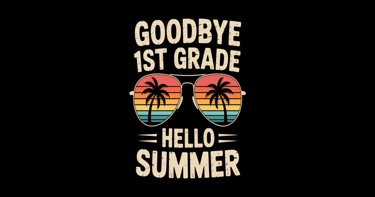 Goodbye 1st Grade Hello Summer - Goodbye 1st Grade Hello Summer ...