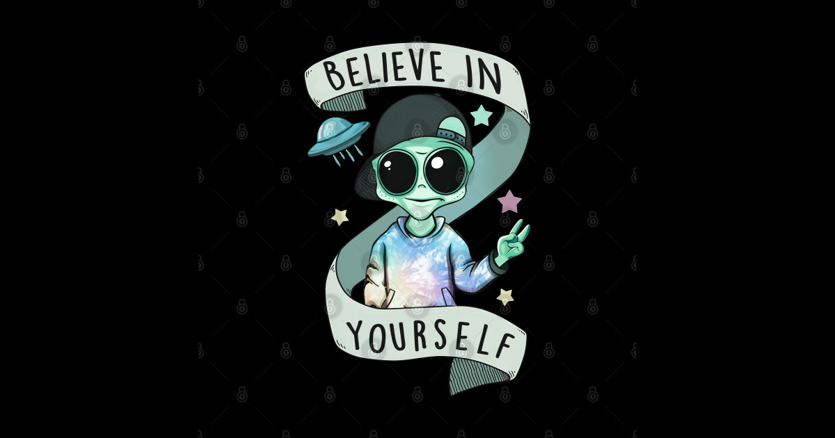 Alien - Believe In Yourself - Believe In Yourself - Sticker | TeePublic