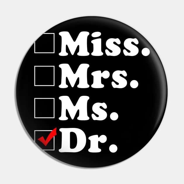 Miss Mrs Ms Dr Phd Graduation Doctor - Miss Mrs Ms Dr - Pin | TeePublic