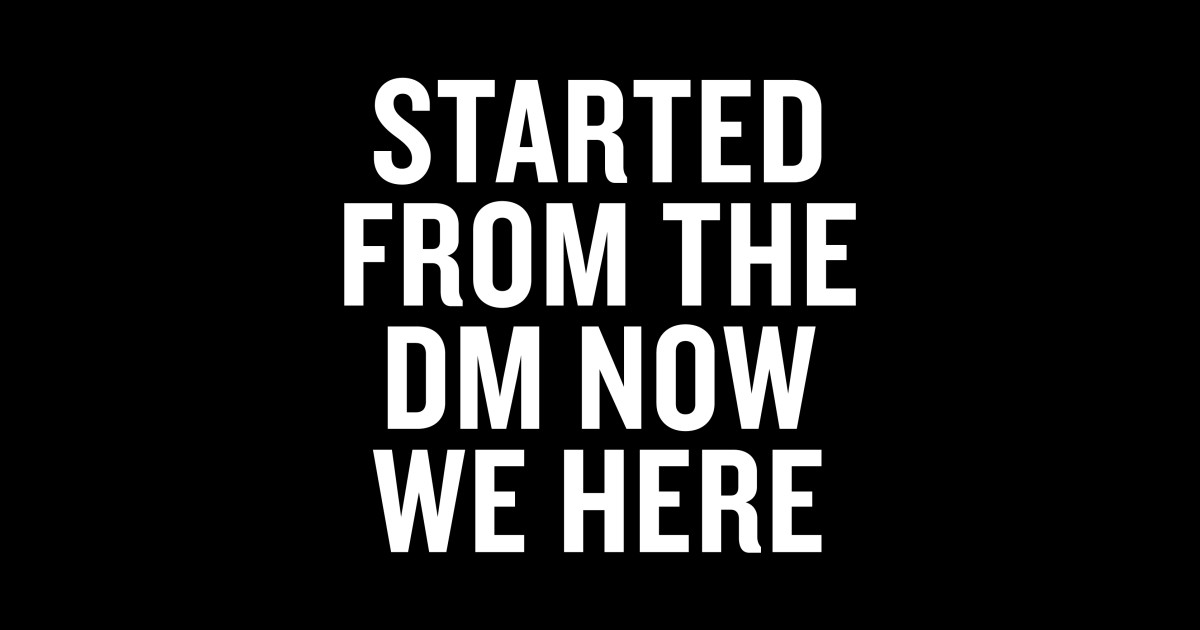 Started from the dm now we here - Instagram - Sticker | TeePublic