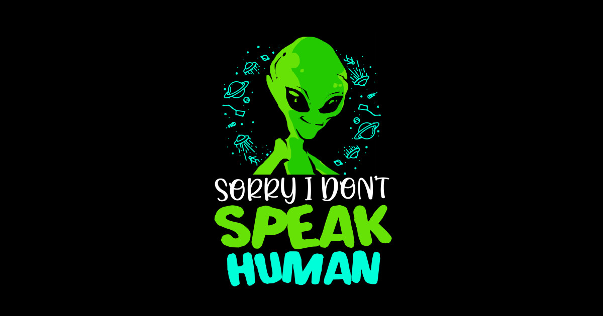 Aliens Sorry Alien Human Ufo Space Saucer - Aliens - Sticker | TeePublic