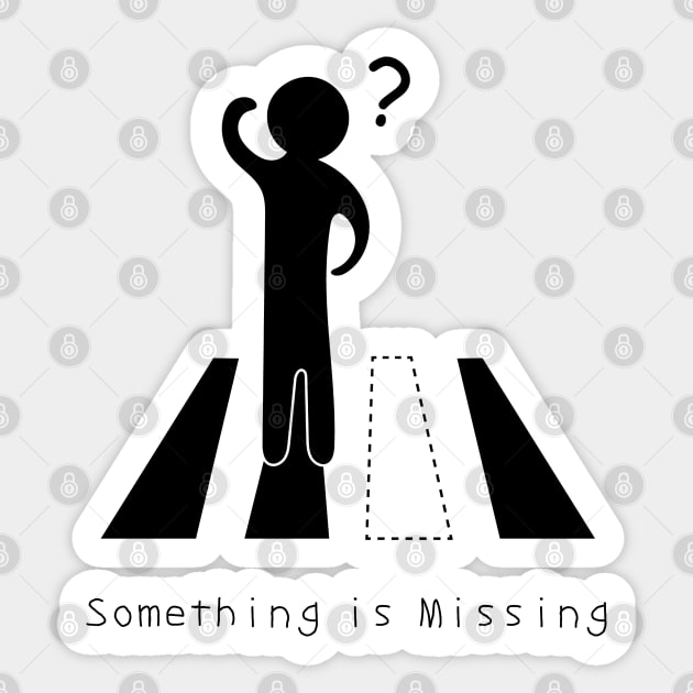 something is missing - Zebra Crossing - Sticker | TeePublic