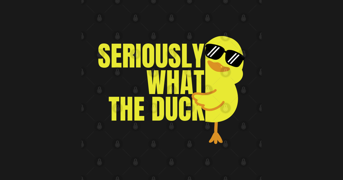 Seriously What The Duck - Seriously What The Duck - T-Shirt | TeePublic