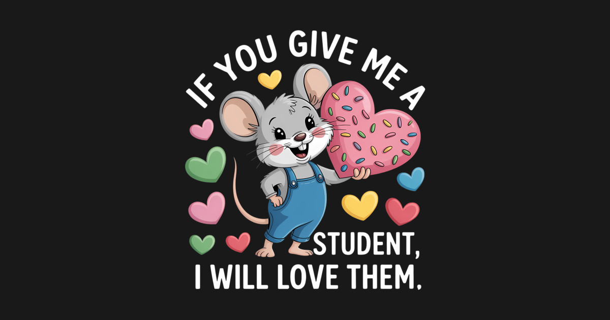 If You Give Me A Student I Will Love Them Teacher - Funny Sayings - T ...