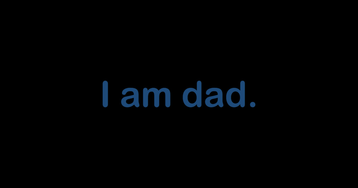 I am dad. - I Am Dad - Phone Case | TeePublic