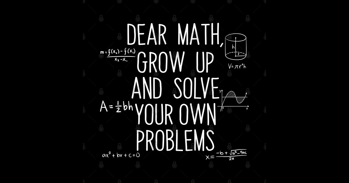 Dear Math Grow Up And Solve Your Own Problems - Funny Math - Sticker ...