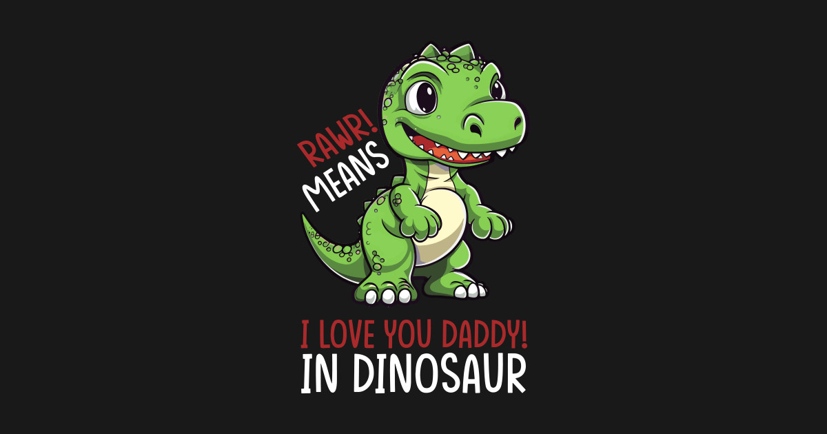 Rawr Means I Love You Daddy Shirt – Cute Dinosaur Gift for Dad ...