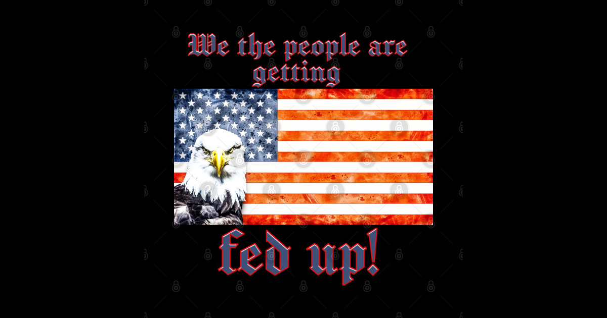 Patriotic WE THE PEOPLE ARE GETTING FED UP - We The People Are Getting ...